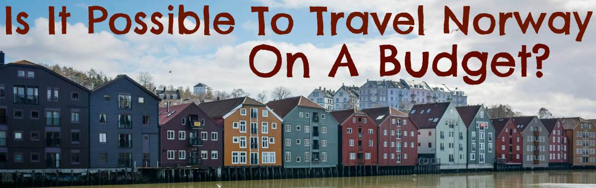 Is It Possible to Travel Norway on a Budget?